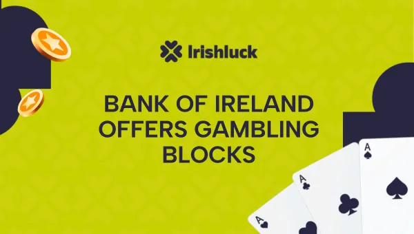 The Bank of Ireland Introduces Gambling Transaction Blocks