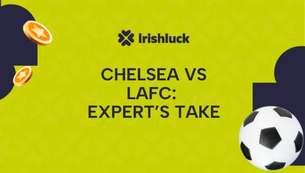 Betting Preview: Chelsea vs LAFC Game for Irish Players